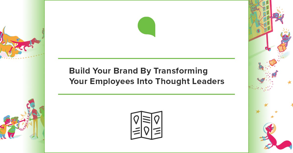 Build Your Brand By Transforming Your Employees Into Thought Leaders